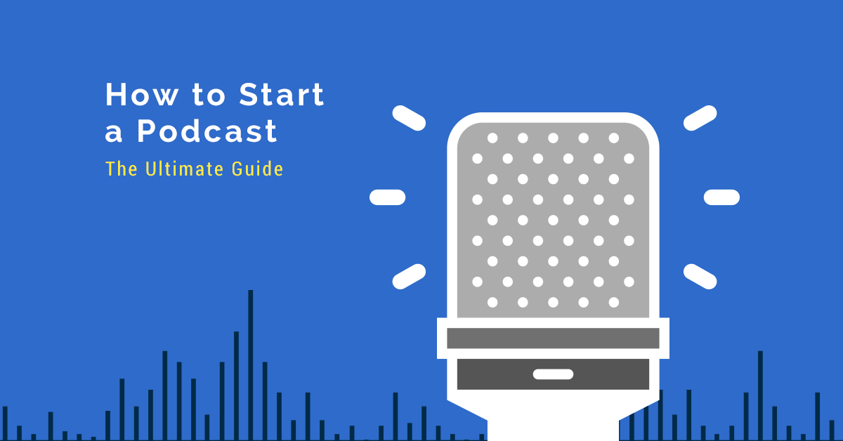How to Start a Podcast: The Ultimate Step-by-Step Guide